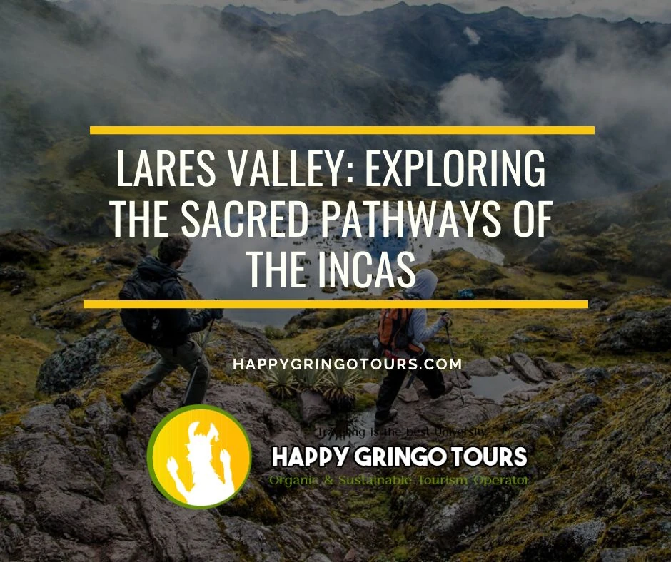 Lares Valley: Exploring the Sacred Pathways of the Incas - 2024