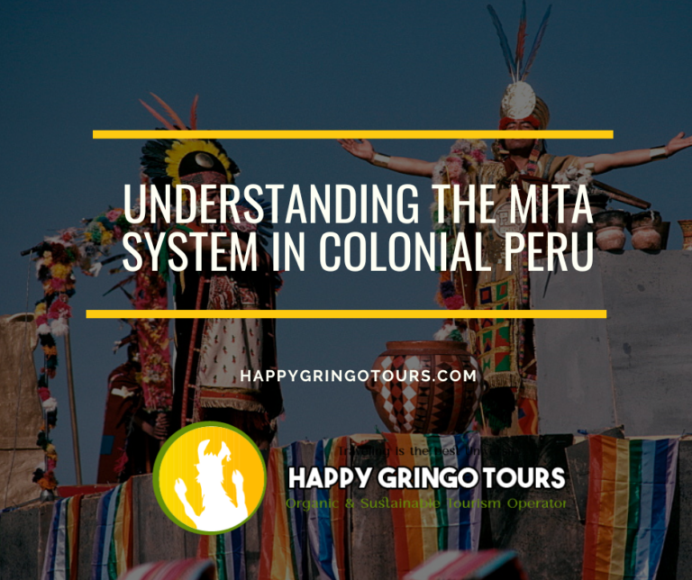 Understanding the Mita System in Colonial Peru - Happy Gringo Tours ...